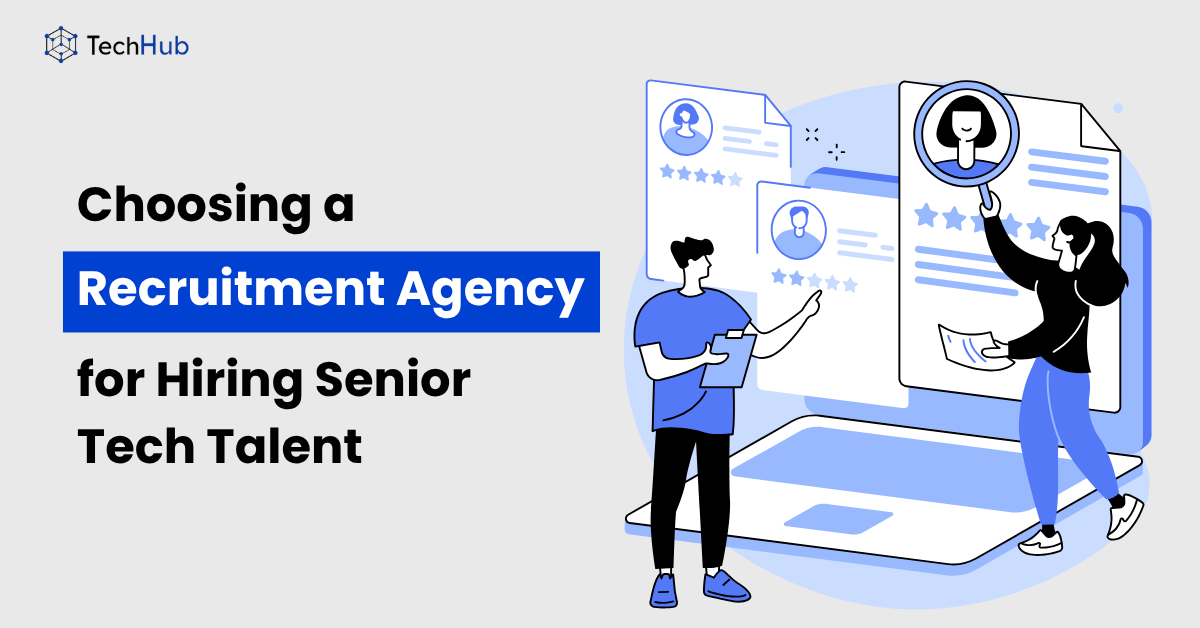 Choosing a Recruitment Agency for Hiring Senior Tech Talent - TechHub Asia