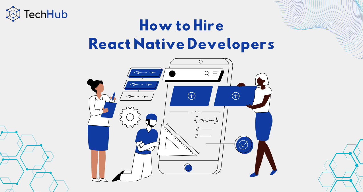 How to Hire React Native Developer: The Best Guide 2025 - TechHub Asia